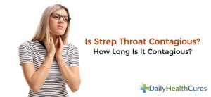 Is Strep Throat Contagious? How Long Is It Contagious?